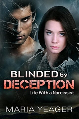 Blinded By Deception: Life With a Narcissist by Maria Yeager | Goodreads
