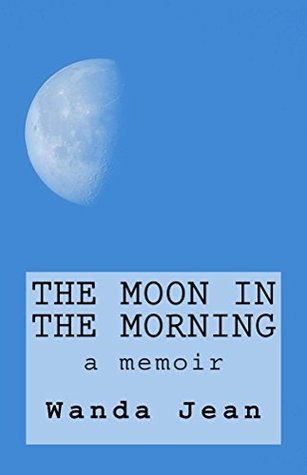 The Moon in The Morning: a memoir by Wanda Jean | Goodreads