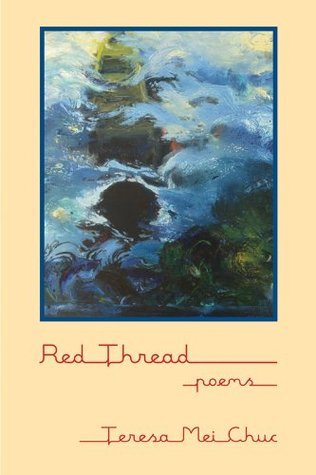 Red Thread: Poems by Teresa Mei Chuc | Goodreads
