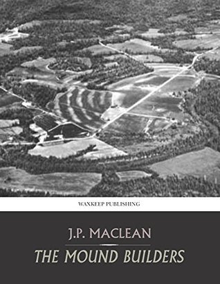 The Mound Builders by John Patterson MacLean | Goodreads