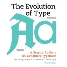 The Evolution of Type: A Graphic Guide to 100 Landmark Typefaces by ...