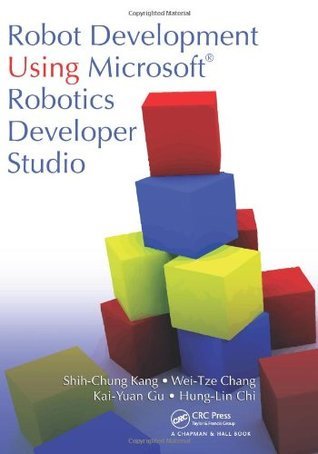 Robot Development Using Microsoft Robotics Developer Studio by Shih-Chung Kang | Goodreads