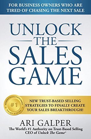 Unlock The Sales Game: New Trust-Based Selling Strategies To Finally ...