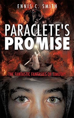 Paraclete's Promise: The Fantastic Fantasies of Timothy by Ennis C ...