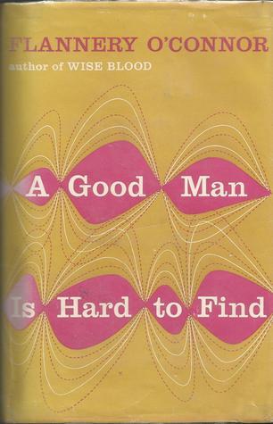 A Good Man Is Hard To Find by Flannery O'Connor | Goodreads