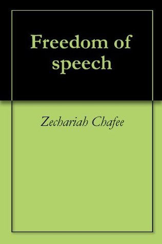 Freedom of speech by Zechariah Chafee Jr. | Goodreads