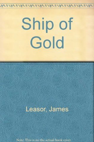 Ship of Gold by James Leasor | Goodreads