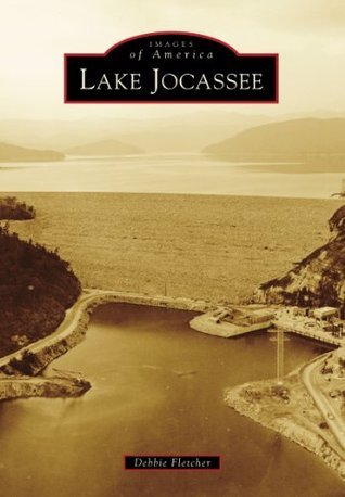 Lake Jocassee (Images of America: South Carolina) by Debbie Fletcher ...
