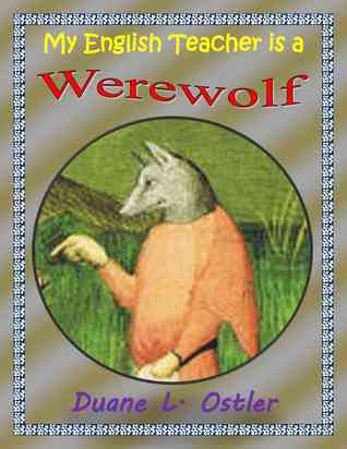 My English Teacher is a Werewolf by Duane L. Ostler | Goodreads