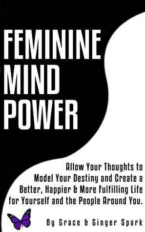 FEMININE MIND POWER: A Life-Transforming Experience by Ginger Spark ...