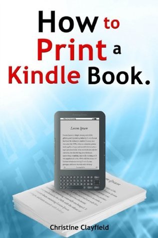 How to print a kindle book by Christine Clayfield | Goodreads