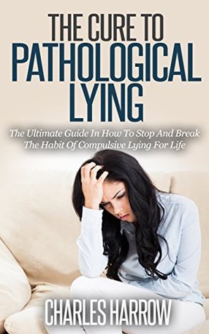 The Cure to Pathological Lying - The Ultimate Guide On How To Stop And ...