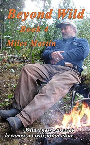 Beyond Wild: Book 4 by Miles Martin by Miles Martin | Goodreads