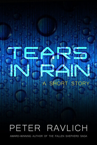 Tears in Rain by Peter John Ravlich | Goodreads