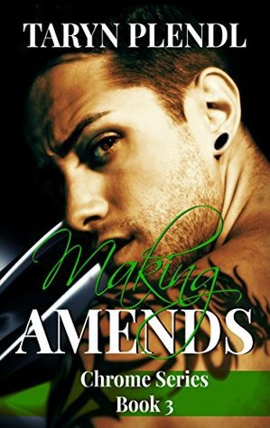 Making Amends (Chrome #3) by Taryn Plendl | Goodreads