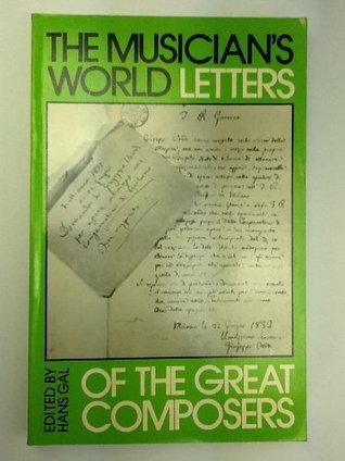 The Musician's World: Letters of the Great Composers by Hans Gál ...