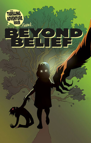 The Thrilling Adventure Hour Presents: Beyond Belief #2 by Ben Acker ...