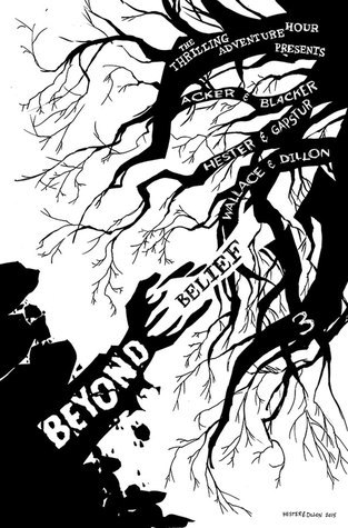 The Thrilling Adventure Hour Presents: Beyond Belief #3 by Ben Acker ...