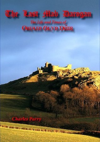 The Last Mab Darogan: The Life and Times of Owain Glyn Dwr by Charles ...