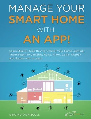 Manage Your Smart Home With An App!: Learn Step-by-Step How to Control ...
