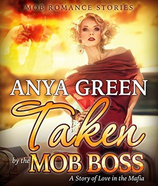 Taken By the Mob Boss by Anya Green | Goodreads