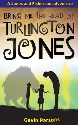 Bring me the head of Turlington Jones by Gavin Parsons | Goodreads