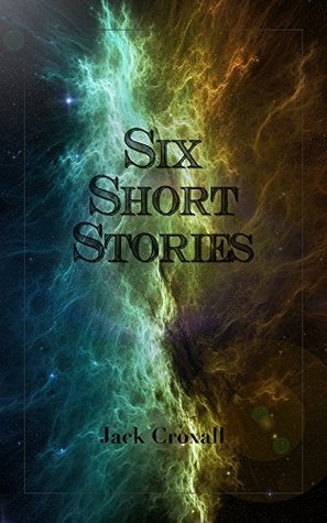 Six Short Stories by Jack Croxall | Goodreads