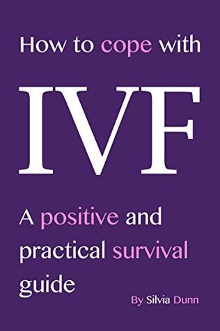 How to Cope with IVF: The Essential Survival Guide for First Timers by ...
