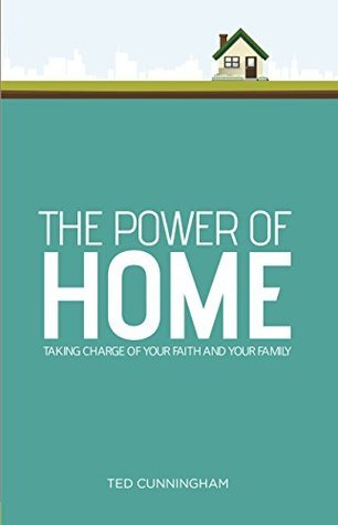 The Power of Home by Ted Cunningham | Goodreads