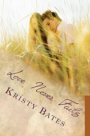 Love Never Fails by Kristy Bates | Goodreads