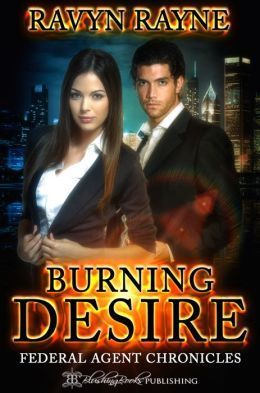 Burning Desire Federal Agent Chronicles Book One by Rayvn Rayne | Goodreads