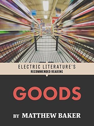 Goods by Matthew Baker | Goodreads