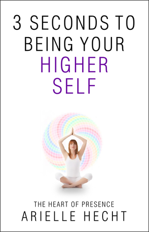 3 Seconds to Being Your Higher Self by Arielle Hecht | Goodreads
