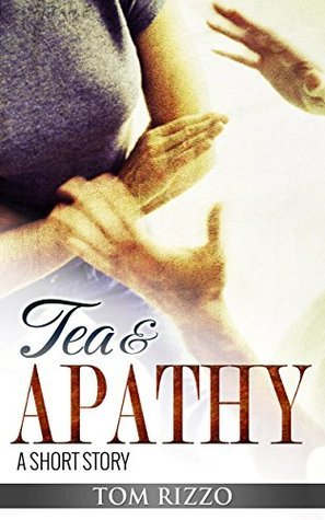 Tea & Apathy by Tom Rizzo | Goodreads