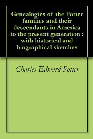 Genealogies of the Potter families and their descendants in America to ...