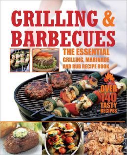 Grilling & Barbecues: The Essential Grilling, Marinade and Rub Recipe ...