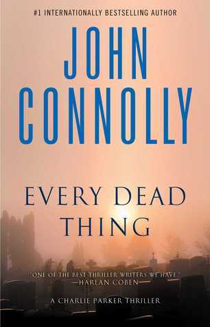 Every Dead Thing by John Connolly | Goodreads