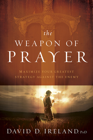 The Weapon of Prayer: Maximize Your Greatest Strategy Against the Enemy ...