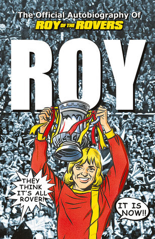Roy of the Rovers: The Official Autobiography of Roy of the Rovers by ...