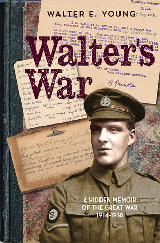 Walter's War: A rediscovered memoir of the Great War 1914-18 by Walter ...