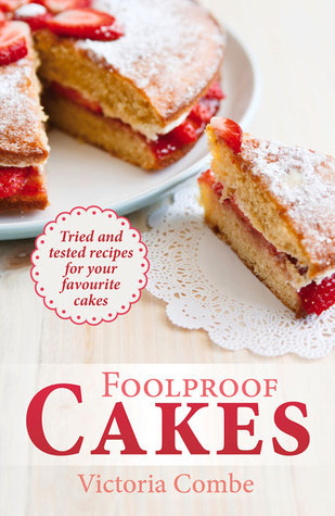 Foolproof Cakes by Victoria Combe | Goodreads