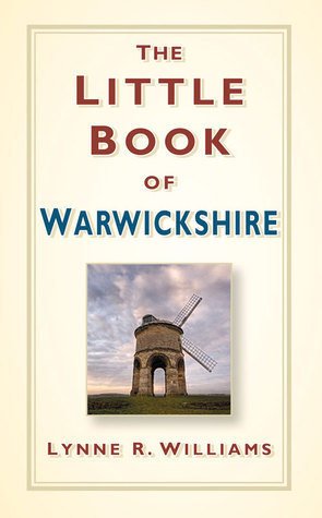 The Little Book of Warwickshire by Lynne R Williams | Goodreads