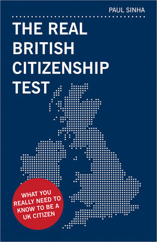 The Real British Citizenship Test by Paul Sinha | Goodreads