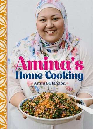 Amina's Home Cooking by Amina Elshafei | Goodreads