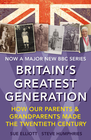 Britain's Greatest Generation by Sue Elliott | Goodreads