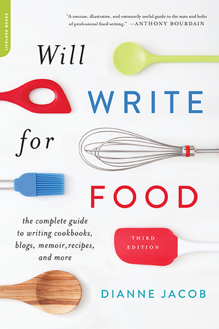 Will Write for Food: The Complete Guide to Writing Cookbooks, Blogs ...