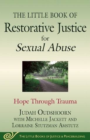The Little Book of Restorative Justice for Sexual Abuse: Hope through Trauma by Judah Oudshoorn ...