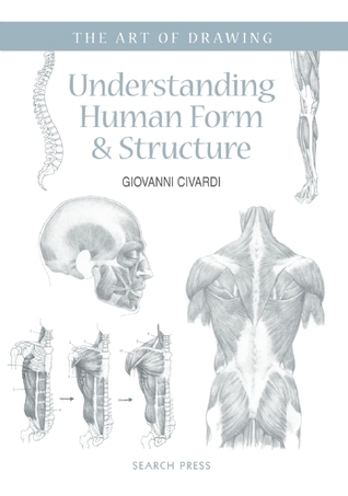 Understanding Human Form & Structure by Giovanni Civardi | Goodreads