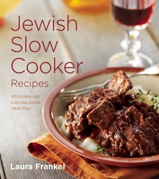 Jewish Slow Cooker Recipes: 120 Holiday and Everyday Dishes Made Easy ...