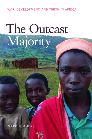 The Outcast Majority: War, Development, and Youth in Africa by Marc ...